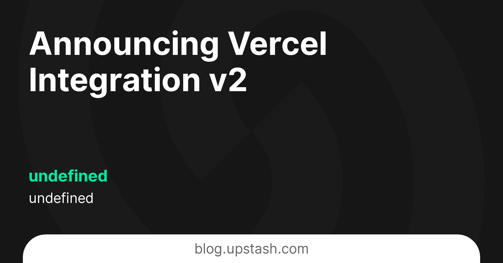 Announcing Vercel Integration v2 | Upstash Blog