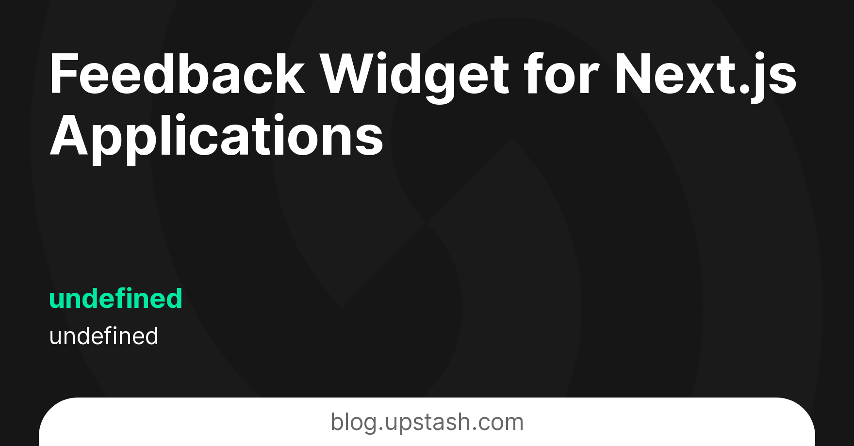 Feedback Widget for Next.js Applications | Upstash Blog