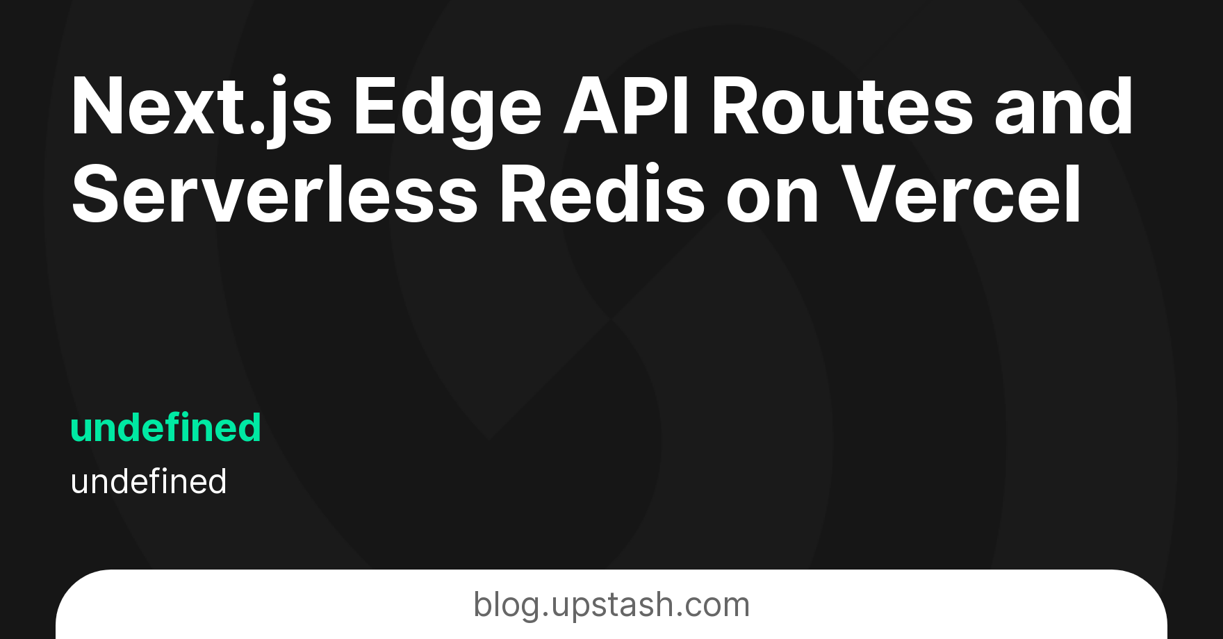 Next.js Edge API Routes and Serverless Redis on Vercel | Upstash Blog